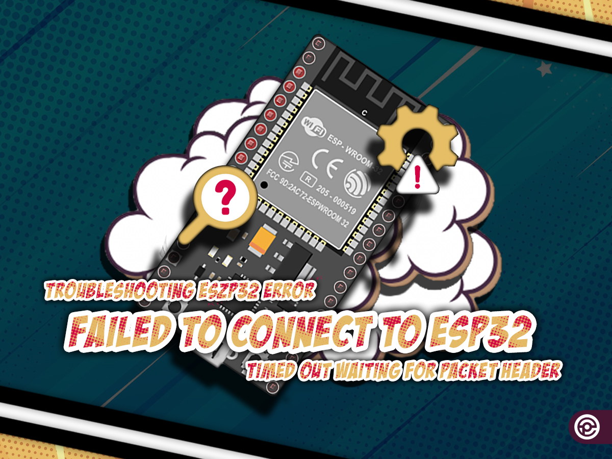 رفع خطای Failed To Connect To Esp32 Timed Out Waiting For Packet Header